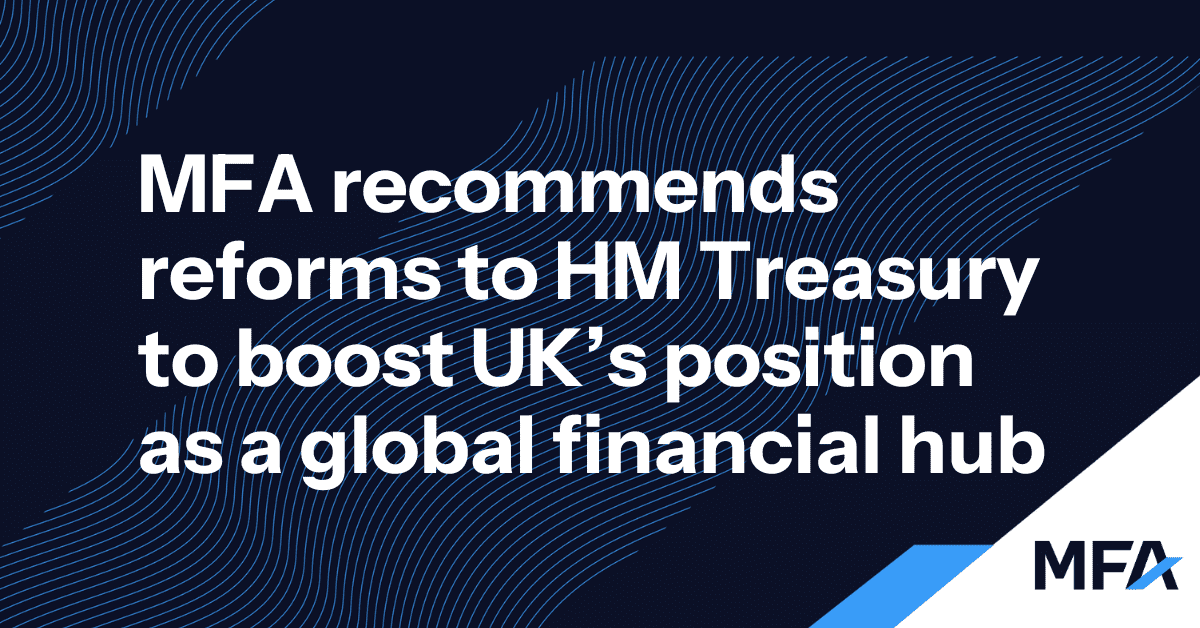 MFA recommends reforms to HM Treasury to boost UK’s position as a ...