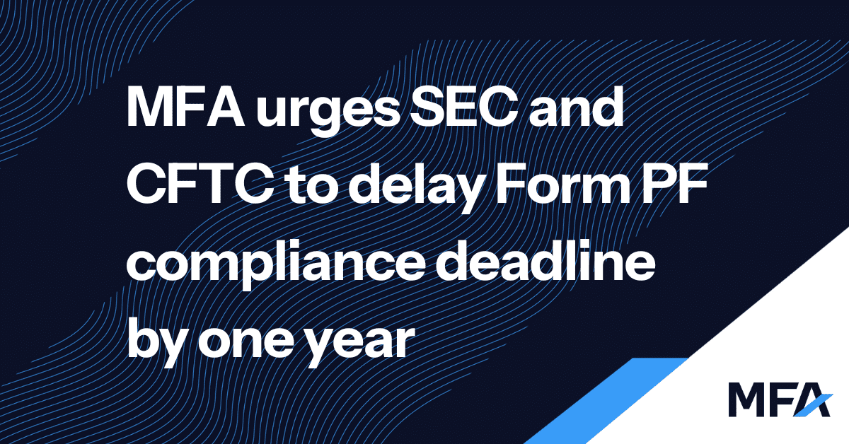 MFA urges SEC and CFTC to delay Form PF compliance deadline by one year - Managed Funds Association